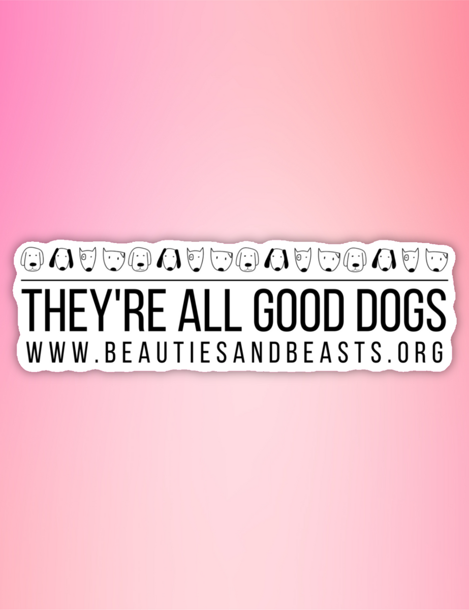 Sticker - They're All Good Dogs – Beauties and Beasts